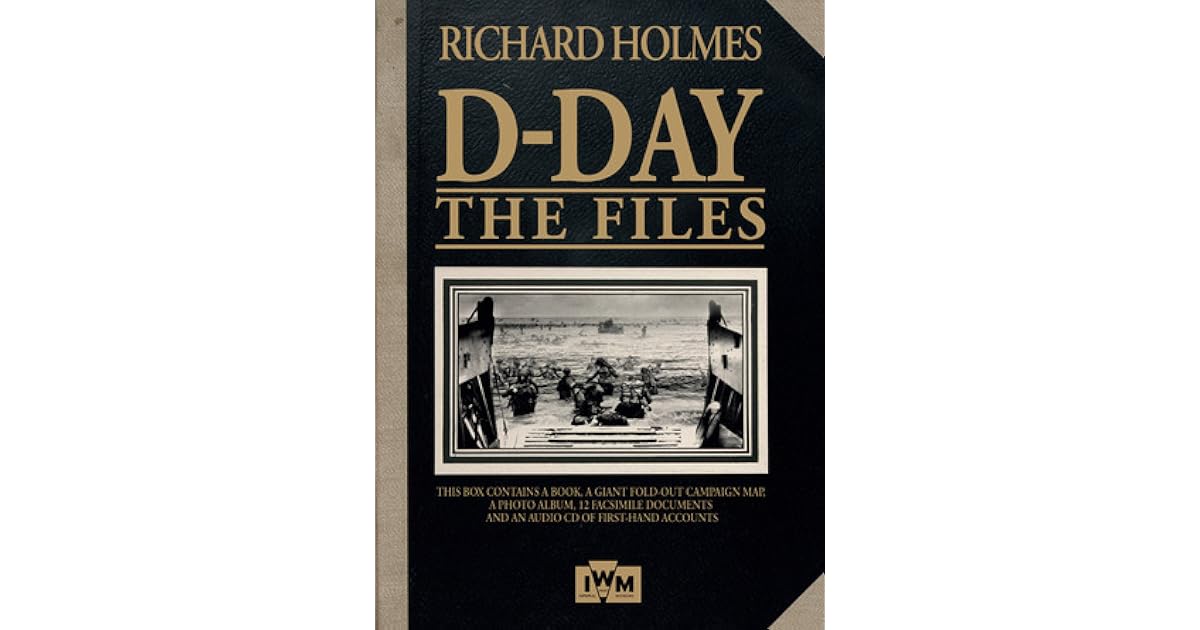 D-Day: The Files by Richard Holmes
