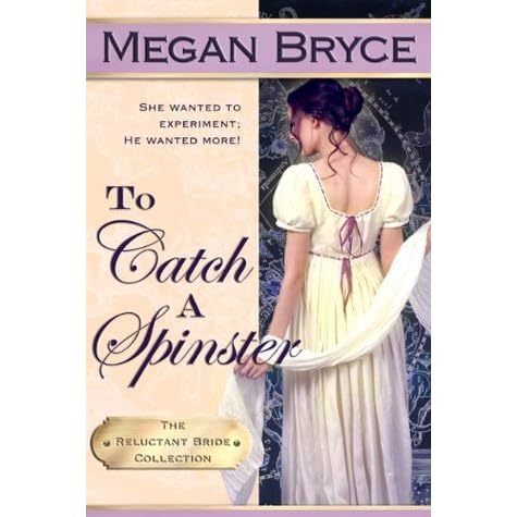 To Catch A Spinster (The Reluctant Bride Collection, #1) by Megan Bryce ...