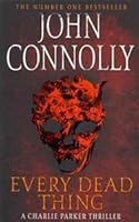 Every Dead Thing (Charlie Parker, #1) by John Connolly