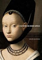 The Waning of the Middle Ages by Johan Huizinga