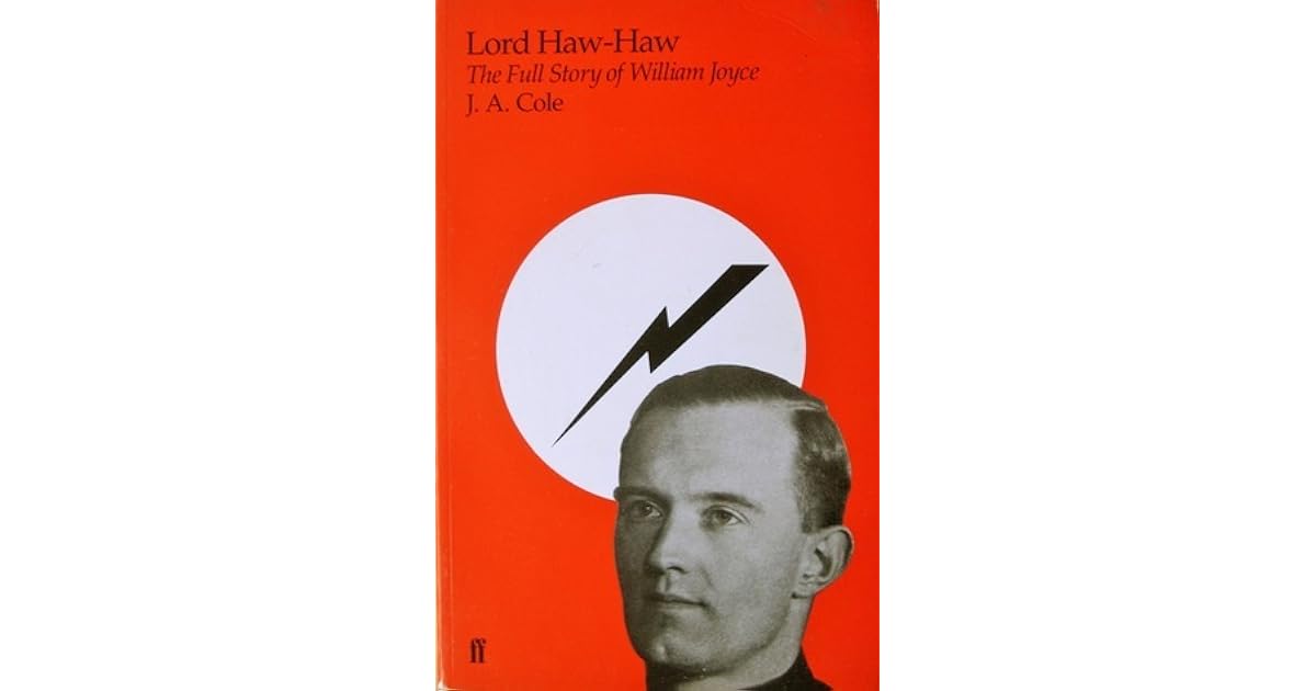 Lord Haw-Haw: The Full Story of William Joyce by J.A. Cole