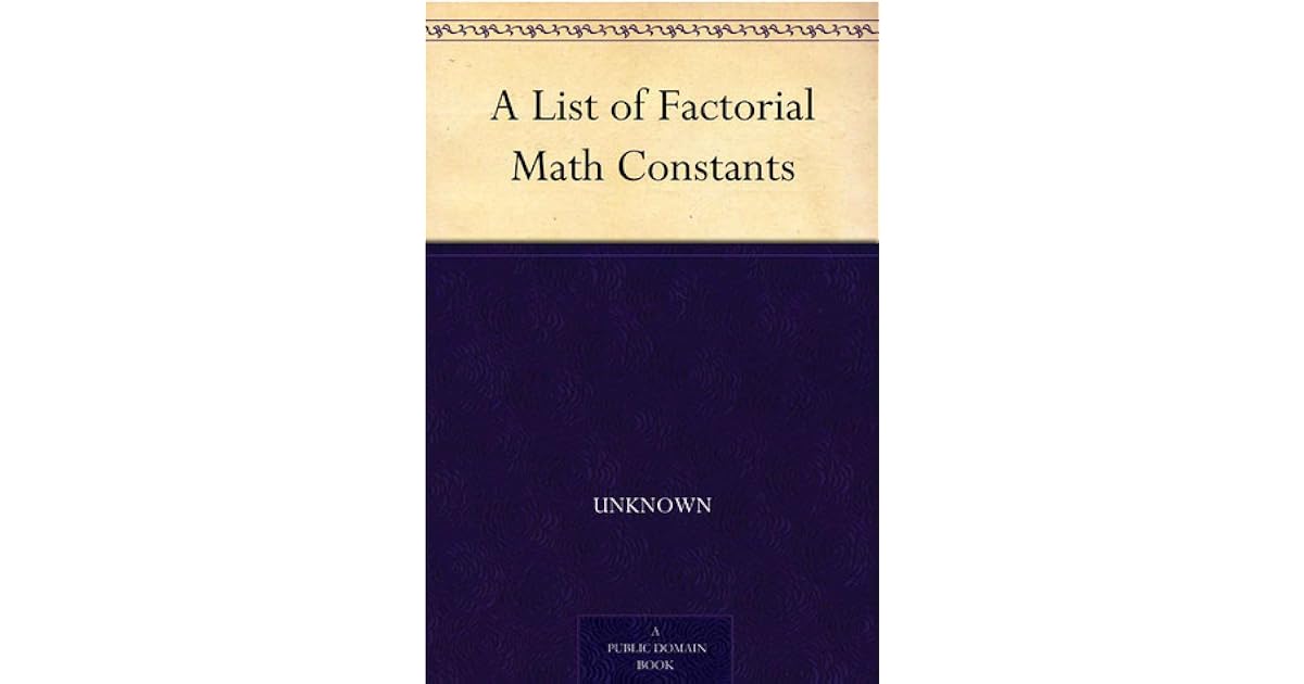 A List Of Factorial Math Constants by Unknown