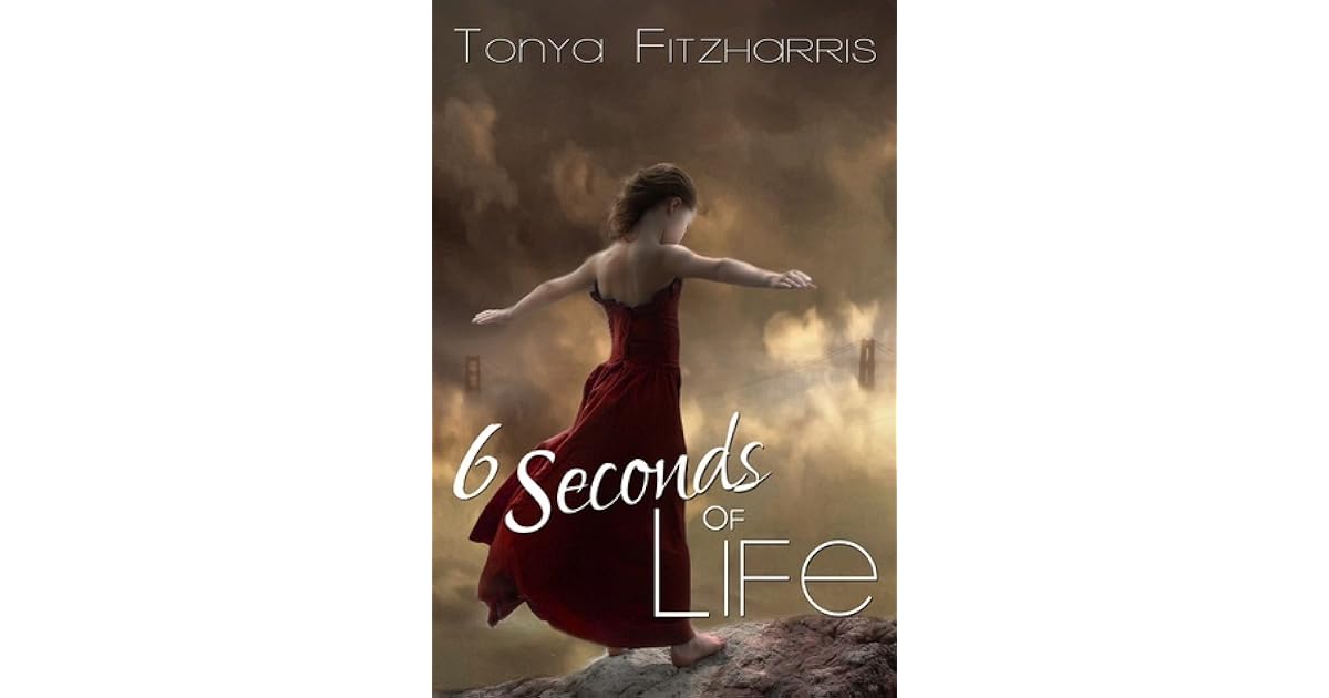 6 Seconds of Life by Tonya Fitzharris