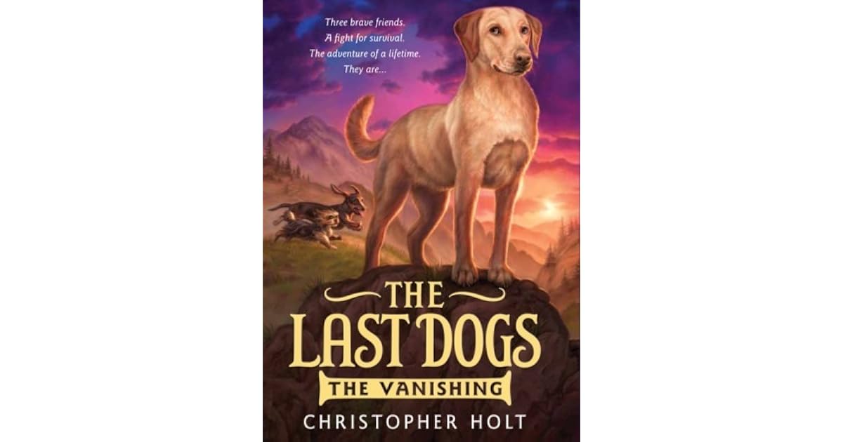 The Vanishing (The Last Dogs, #1) by Christopher Holt