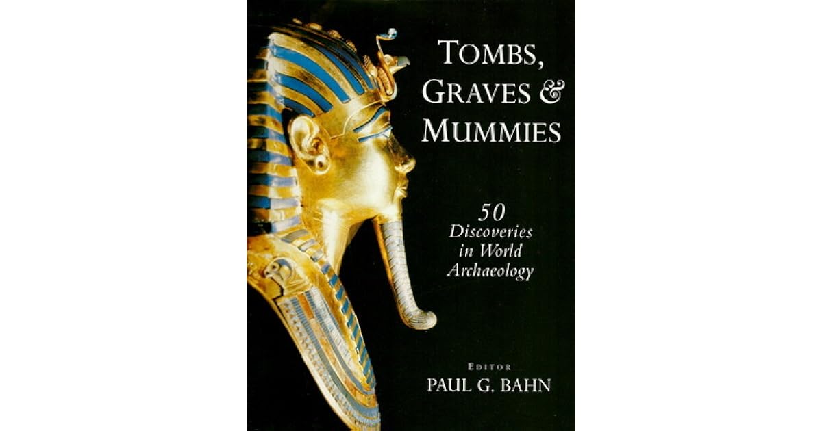 Tombs, Graves and Mummies: 50 Discoveries in World Archaeology by Paul ...
