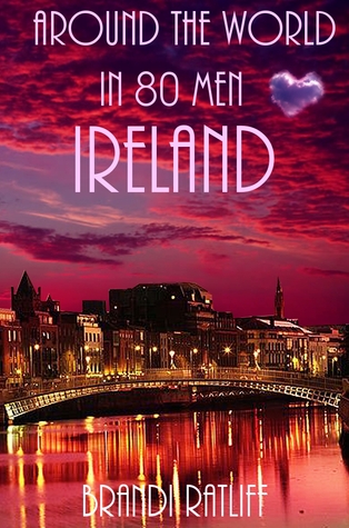 Ireland (Around the World in 80 Men #5) by Brandi Ratliff