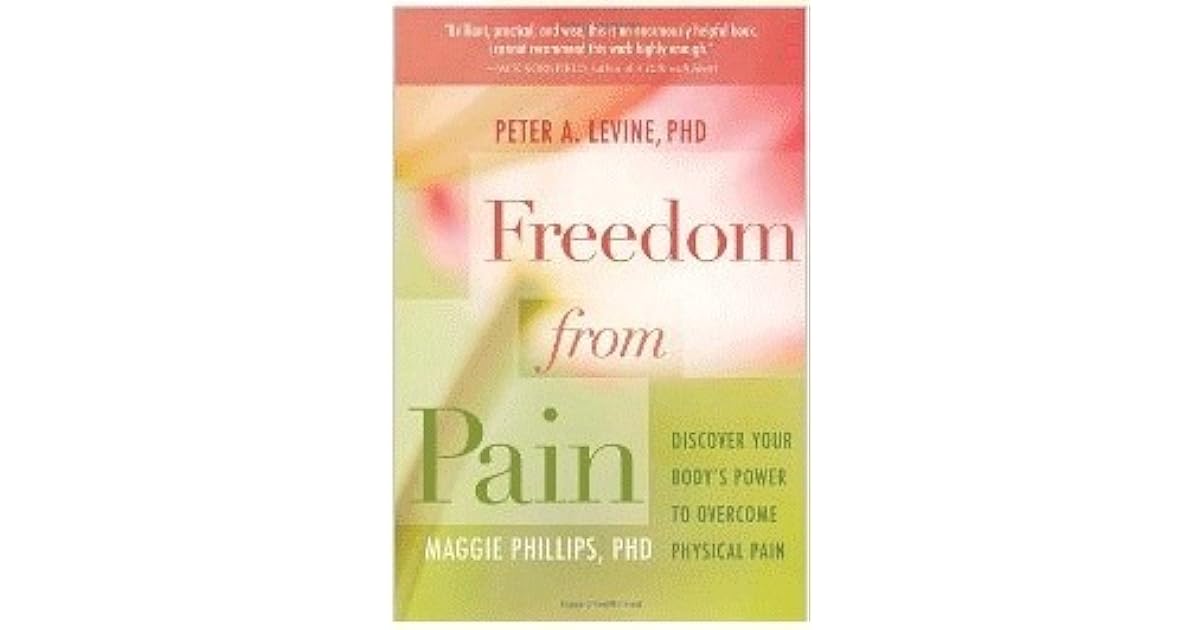 Freedom from Pain: Discover Your Body's Power to Overcome Physical Pain ...