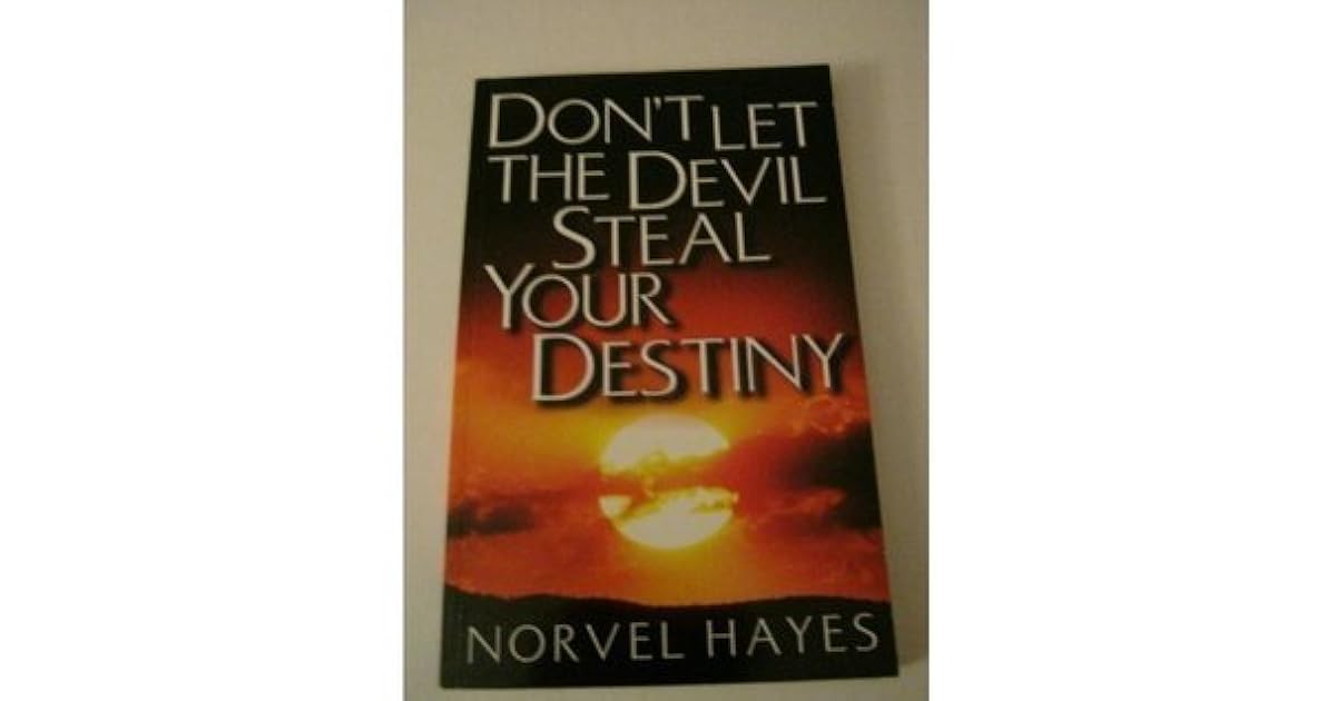 Don't Let the Devil Steal Your Destiny by Norvel Hayes