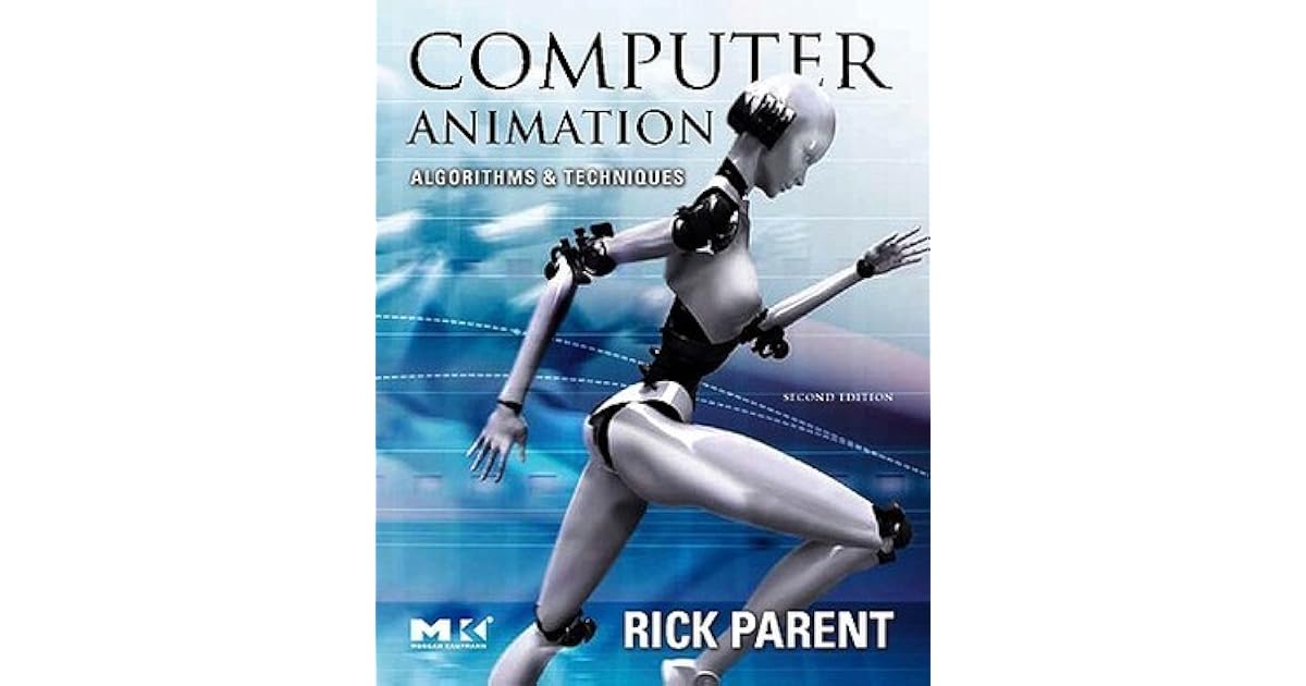Computer Animation: Algorithms and Techniques by Rick Parent