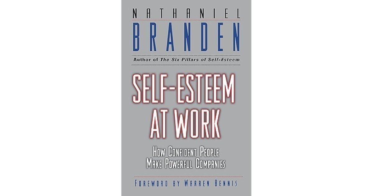 Self-Esteem at Work: How Confident People Make Powerful Companies by ...