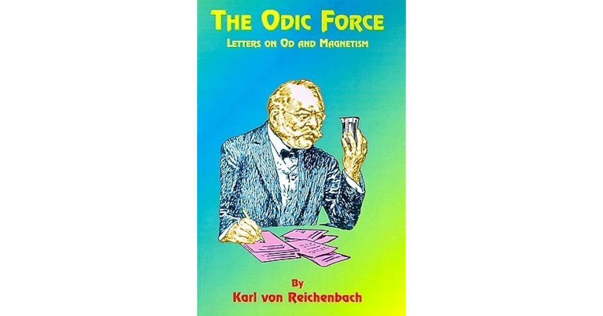 The Odic Force: Letters on Od and Magnetism by Karl von Reichenbach