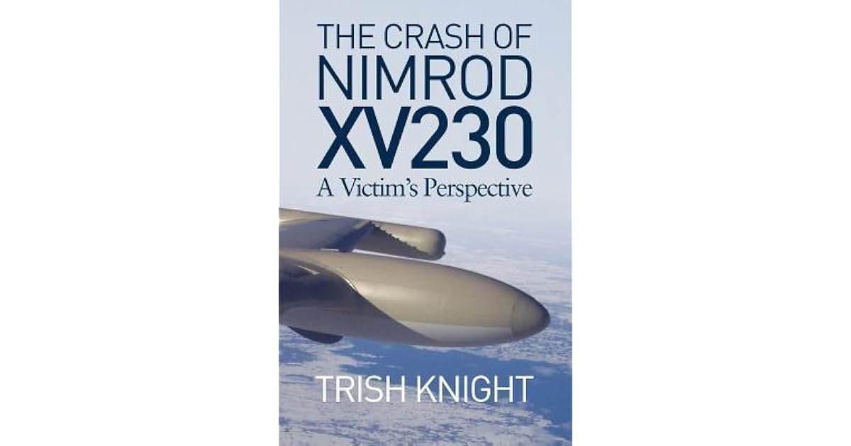 The Crash of Nimrod XV230 - A Victim's Perspective by Trish Knight