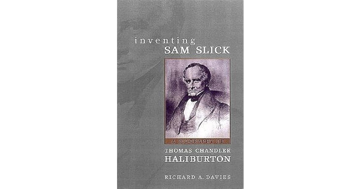 Inventing Sam Slick: A Biography of Thomas Chandler Haliburton by ...