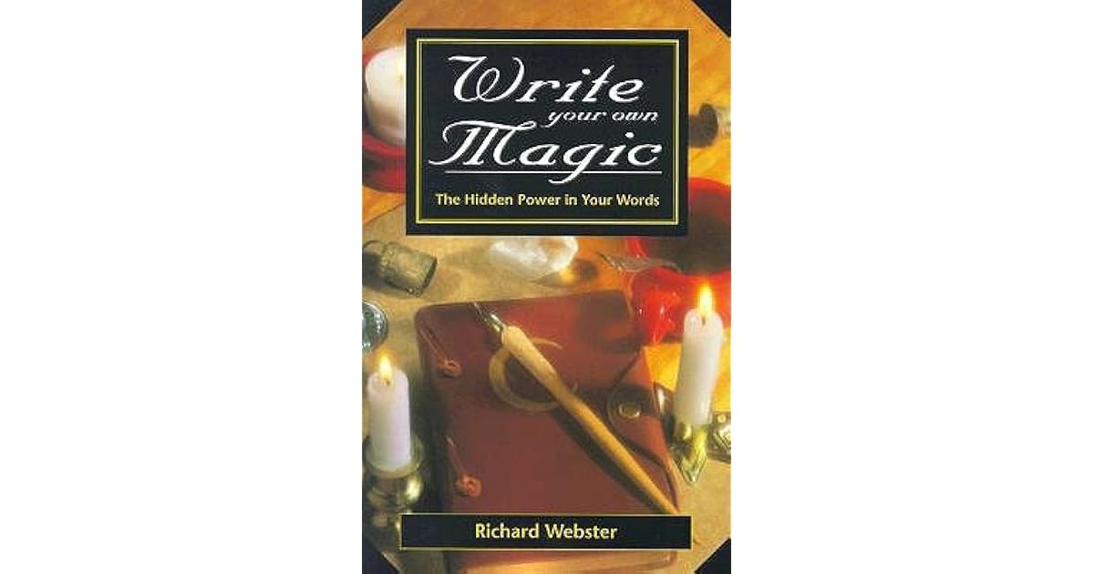Write Your Own Magic: The Hidden Power in Your Words by Richard Webster