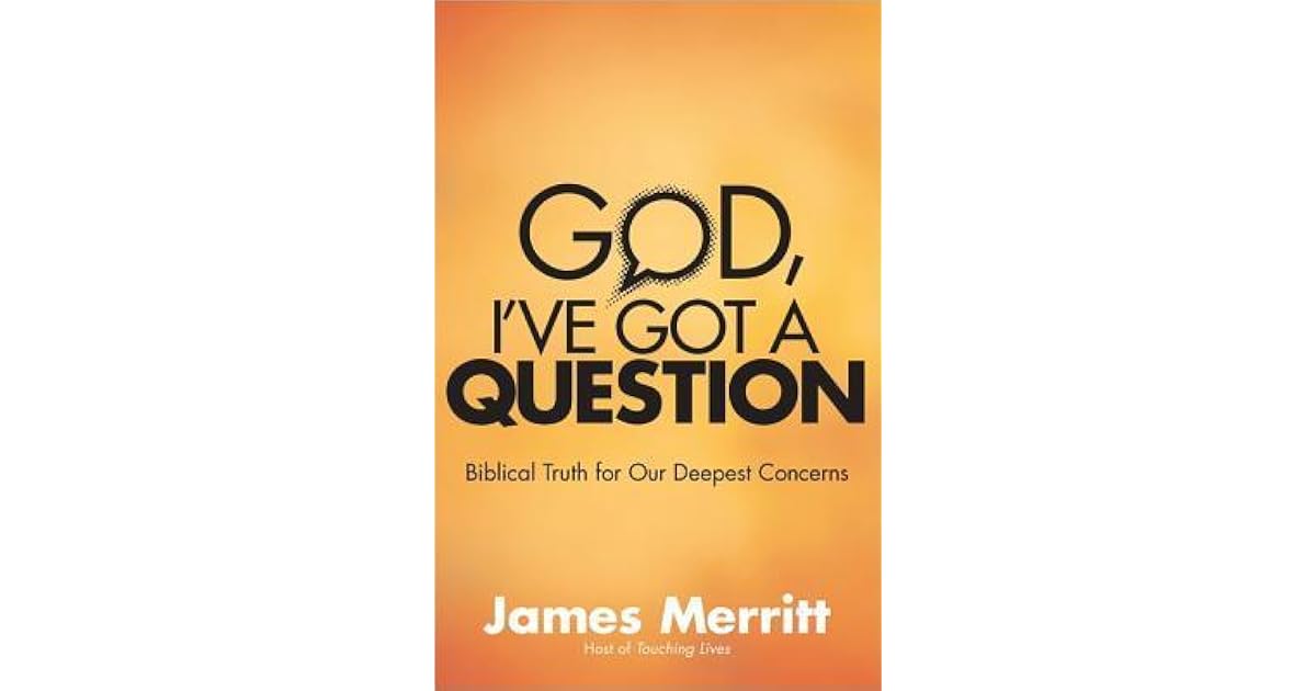 God, I've Got a Question: Biblical Truth for Our Deepest Concerns by ...