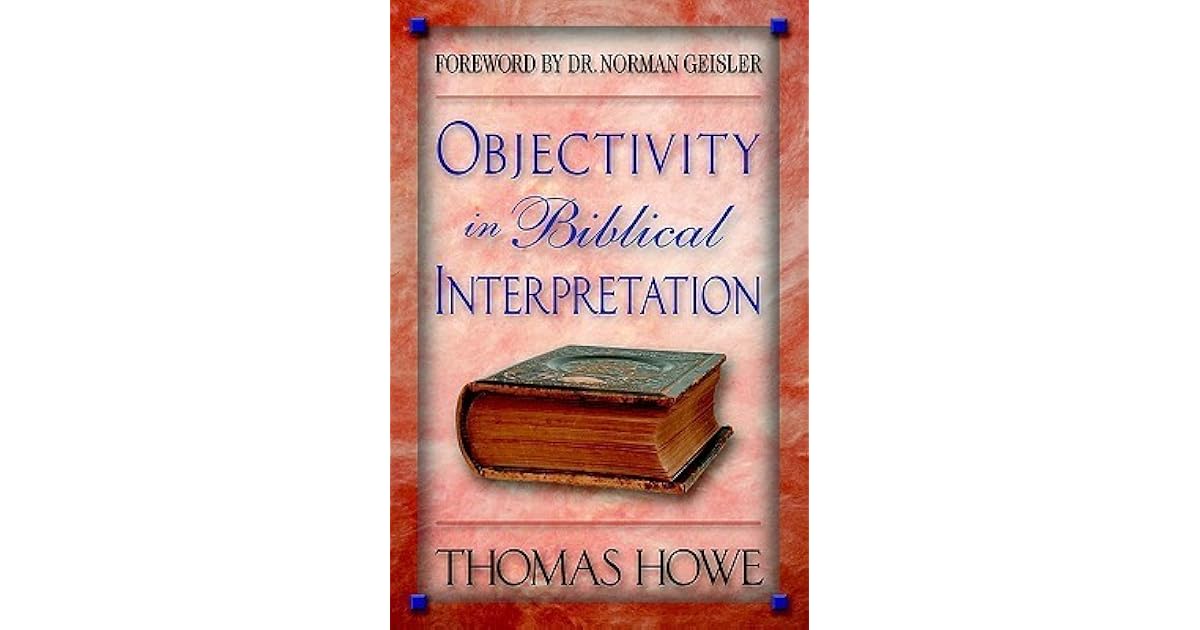 Objectivity in Biblical Interpretation by Thomas A. Howe