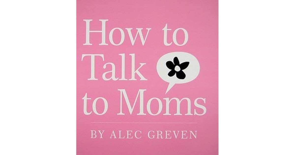How to Talk to Moms by Alec Greven