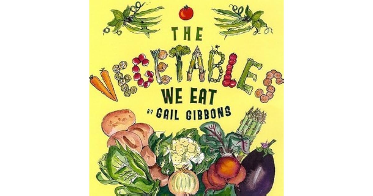 The Vegetables We Eat by Gail Gibbons