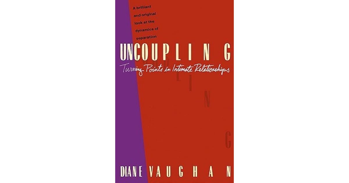 Uncoupling: Turning Points in Intimate Relationships by Diane Vaughan