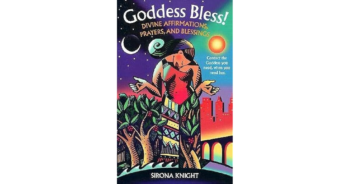 Goddess Bless!: Divine Affirmations, Prayers, and Blessings by Sirona ...
