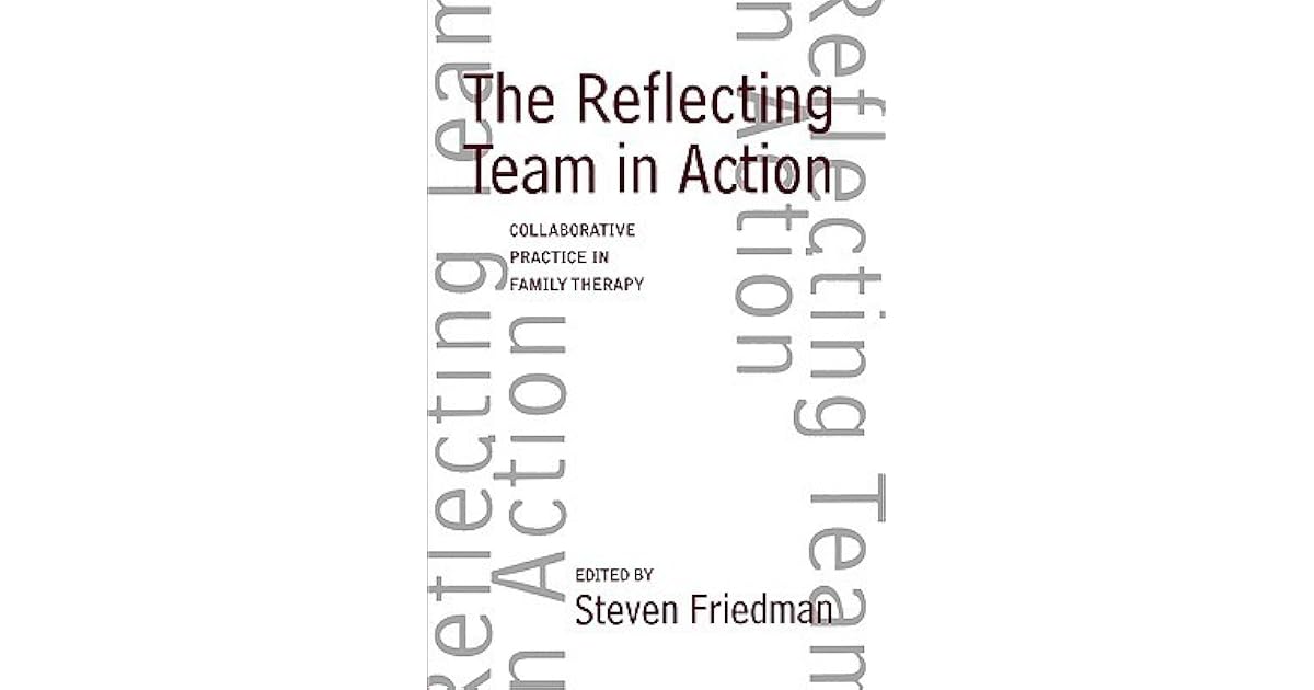 The Reflecting Team in Action: Collaborative Practice in Family Therapy ...