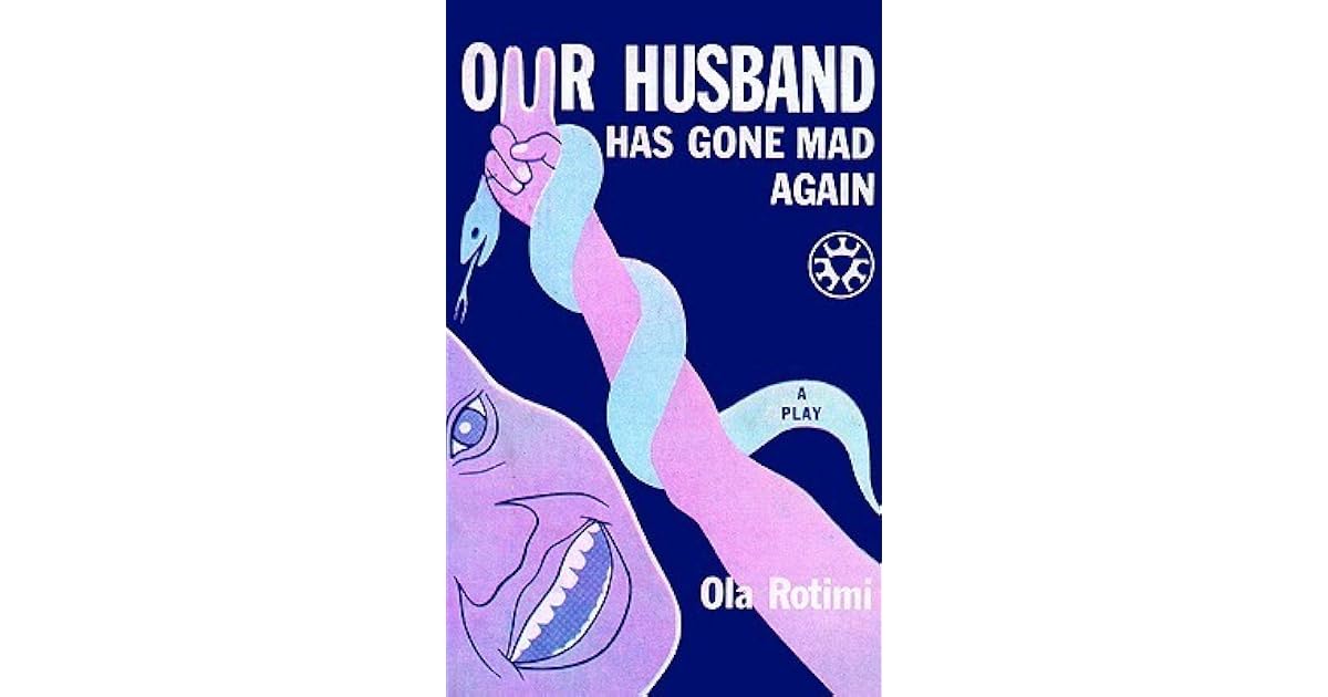 Our Husband Has Gone Mad Again by Ola Rotimi