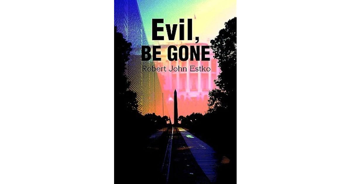 Evil, Be Gone by Robert J Estko
