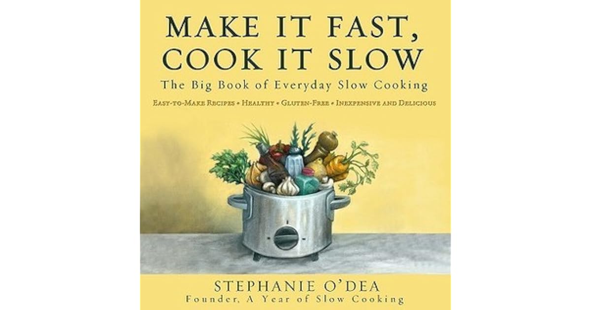 Make It Fast, Cook It Slow: The Big Book of Everyday Slow Cooking by ...