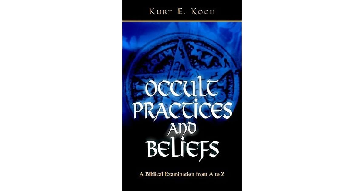 Occult Practices and Beliefs: A Biblical Examination from A to Z by ...