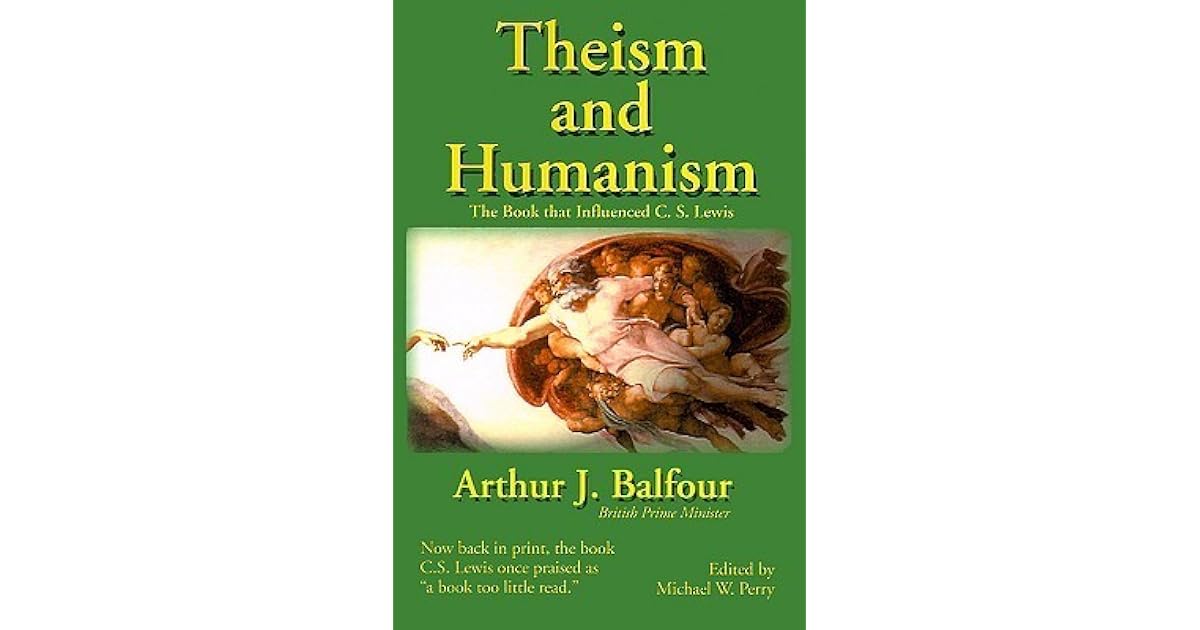 Theism and Humanism: The Book That Influenced C. S. Lewis by Arthur Balfour