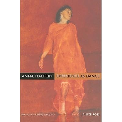 Anna Halprin: Experience as Dance by Janice Ross — Reviews, Discussion ...