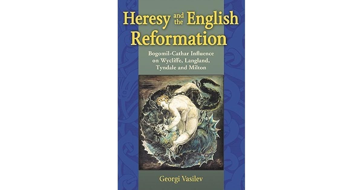 Heresy and the English Reformation: Bogomil-Cathar Influence on ...