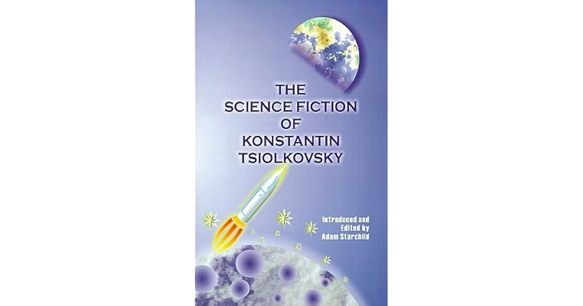The Science Fiction of Konstantin Tsiolkovsky by Konstantin Tsiolkovsky