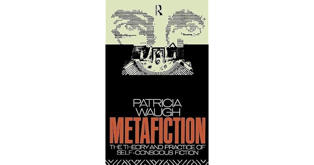 Metafiction: The Theory and Practice of Self-Conscious Fiction by ...