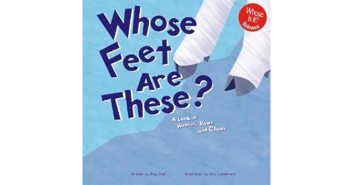 Whose Feet Are These?: A Look at Hooves, Paws, and Claws by Peg Hall