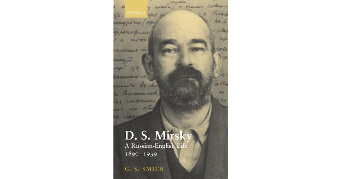 D. S. Mirsky: A Russian-English Life, 1890-1939 by Gerald Stanton Smith
