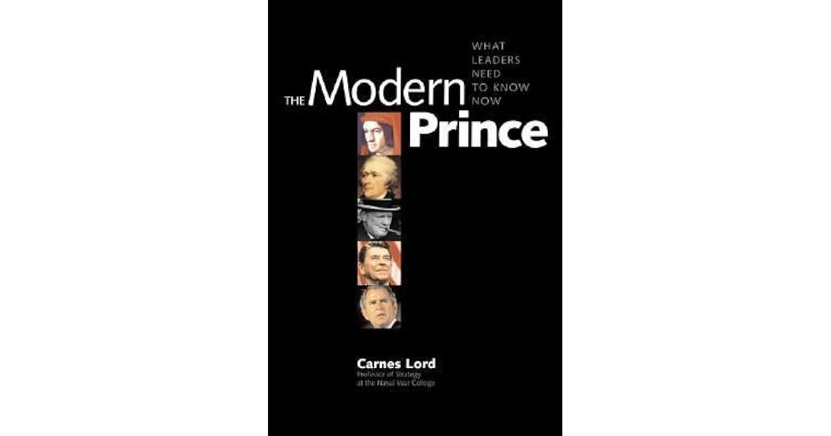 The Modern Prince: What Leaders Need to Know Now by Carnes Lord