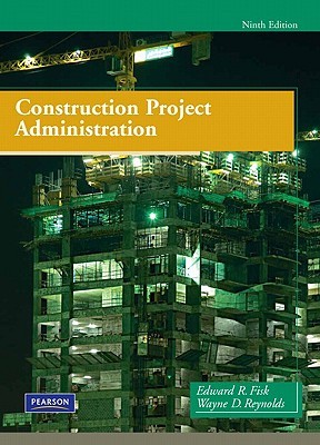 Construction Project Administration by Edward R. Fisk