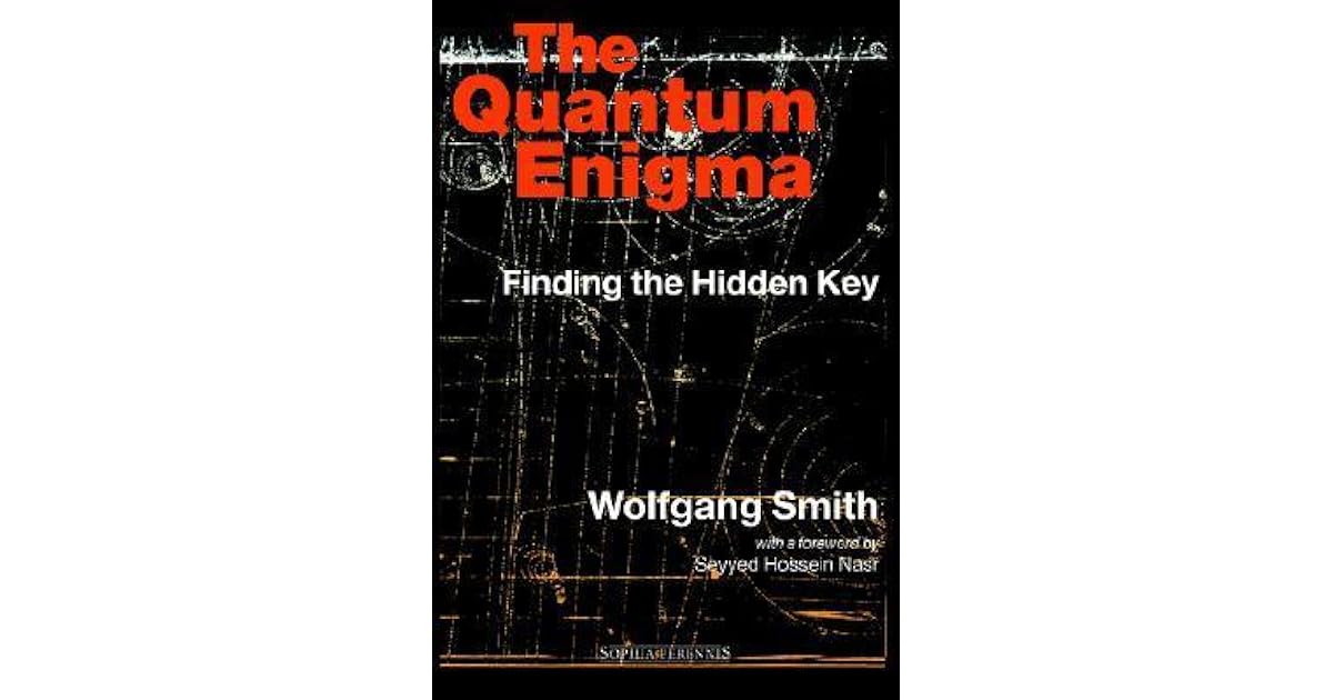 The Quantum Enigma: Finding The Hidden Key by Wolfgang Smith
