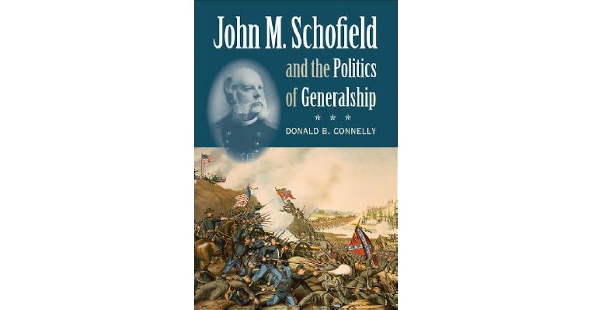 John M. Schofield and the Politics of Generalship by Donald B. Connelly