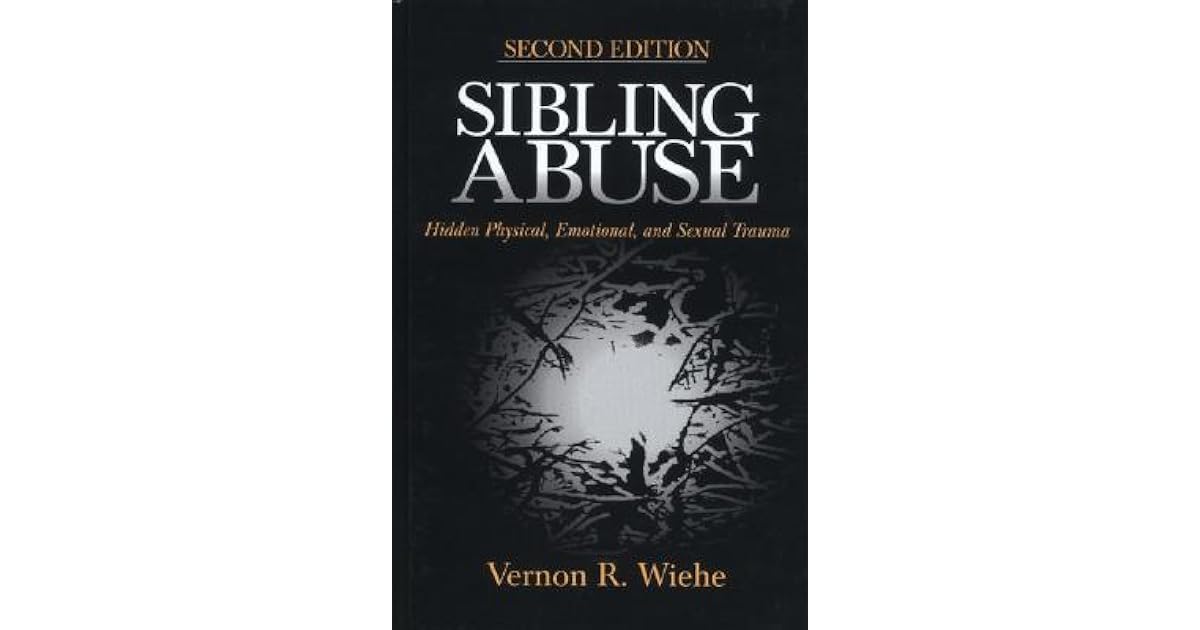 Sibling Abuse: Hidden Physical, Emotional, and Sexual Trauma by Vernon ...