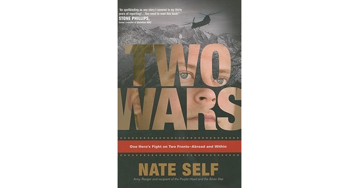 Two Wars: One Hero's Fight on Two Fronts--Abroad and Within by Nate Self
