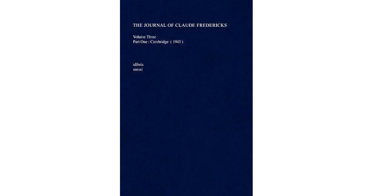 The Journal of Claude Fredericks Volume Three: Part One: Cambridge by ...