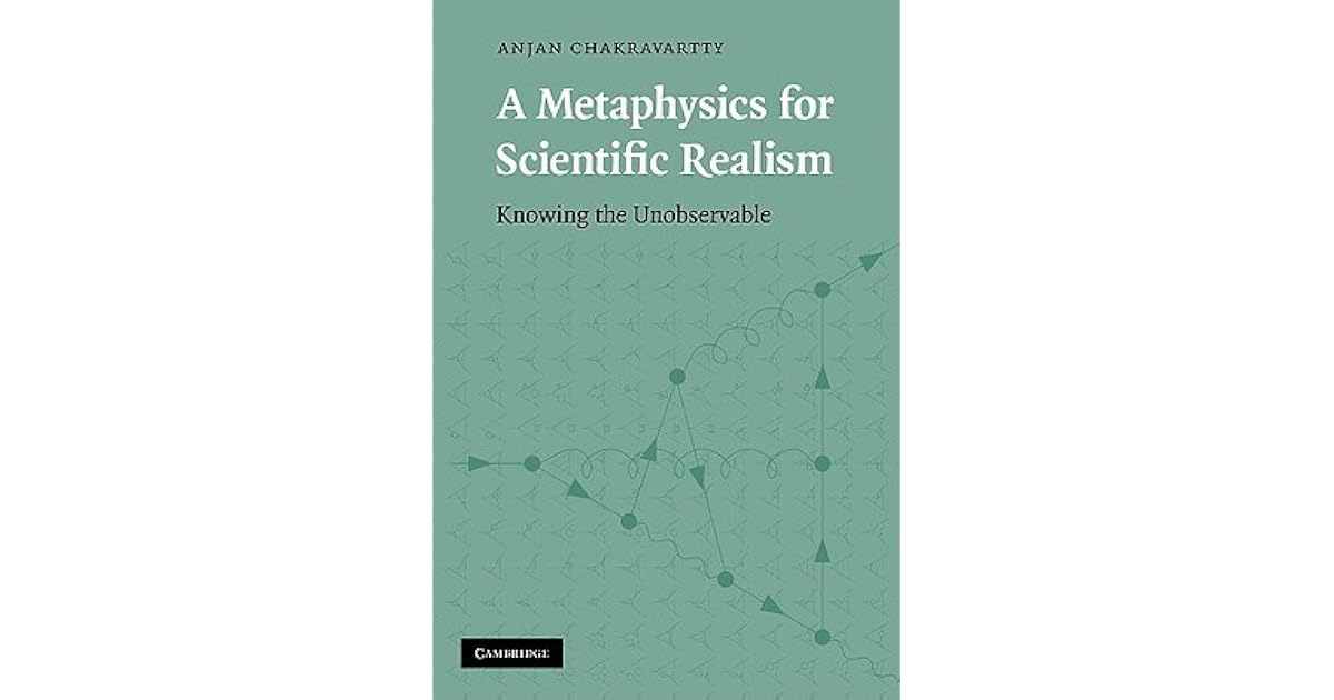 A Metaphysics for Scientific Realism: Knowing the Unobservable by Anjan ...