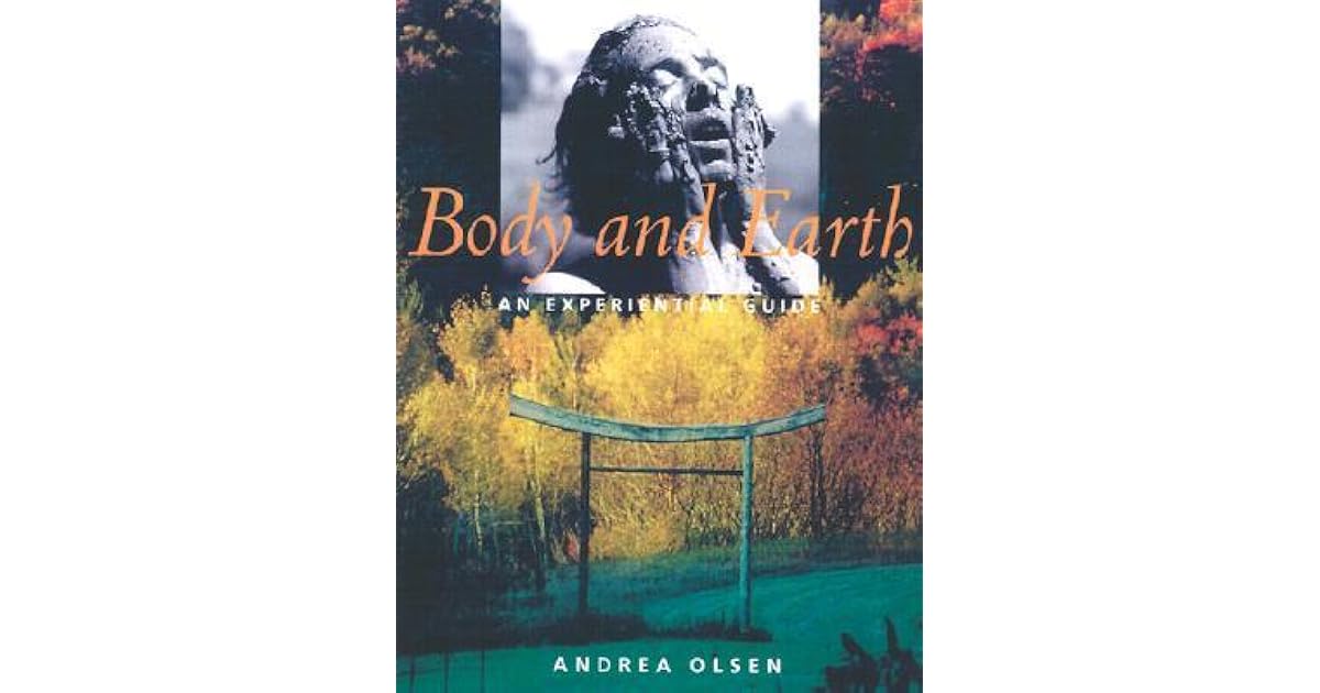 Body and Earth: An Experiential Guide by Andrea Olsen