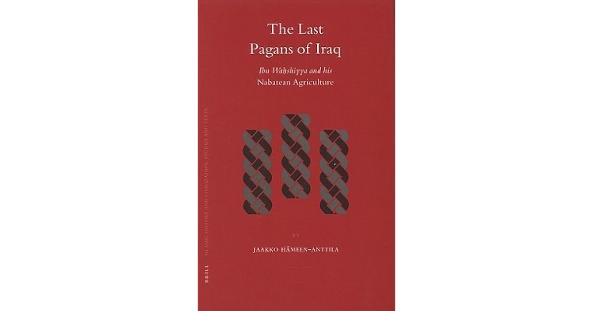 The Last Pagans of Iraq: Ibn Wahshiyya And His Nabatean Agriculture by ...