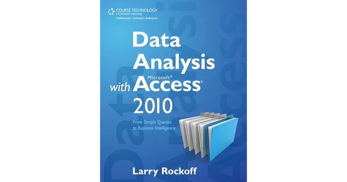 Data Analysis with Microsoft Access 2010: From Simple Queries to Business Intelligence by Larry ...