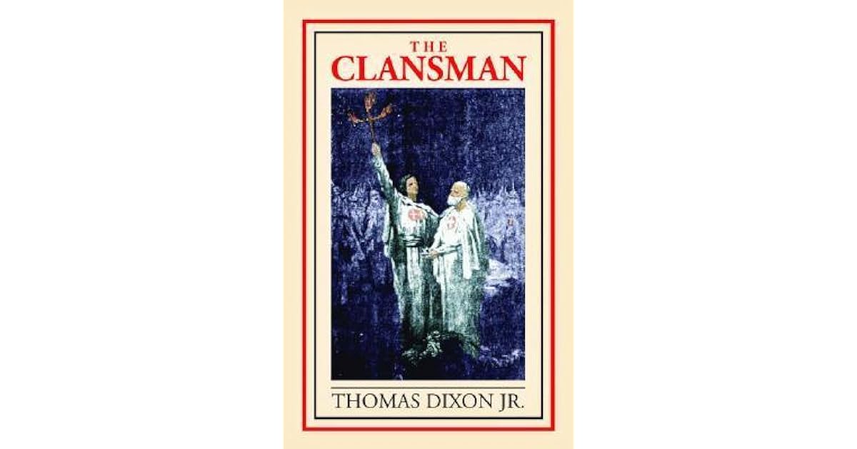 The Clansman: An Historical Romance of the Ku Klux Klan by Thomas Dixon Jr.
