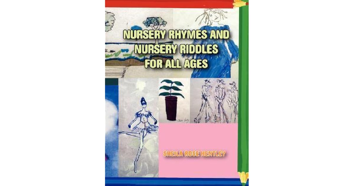 Nursery Rhymes And Nursery Riddles For All Ages By Sheila Rose Hentley