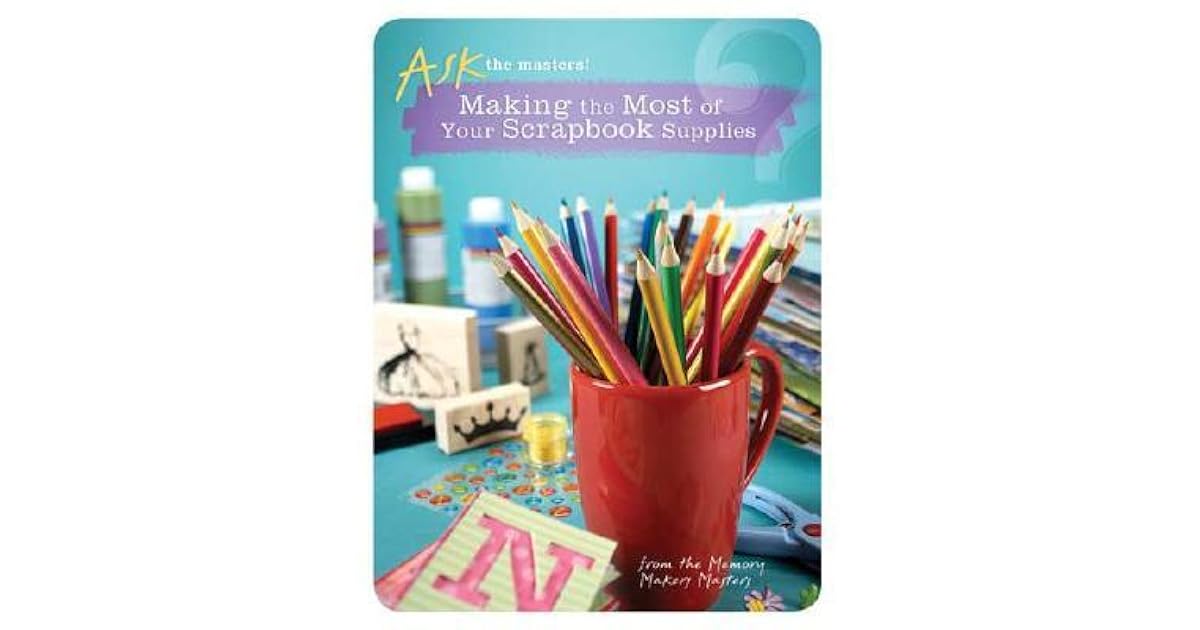 Making the Most of Your Scrapbook Supplies by Memory Makers